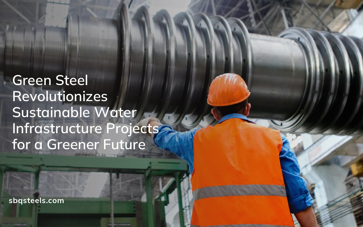 Green Steel Revolutionizes Sustainable Water Infrastructure Projects ...